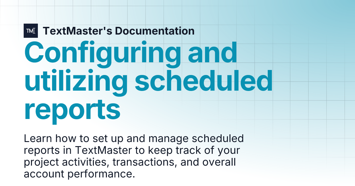Configuring and utilizing scheduled reports | TextMaster's Documentation